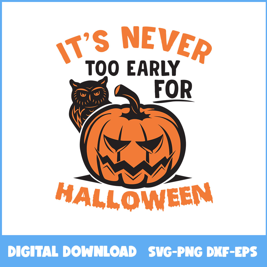 Its Never Too Early for Halloween Svg, Pumpkin Svg, Hallowee - Inspire ...