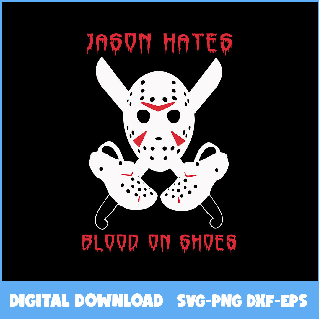 Jason Hates Blood On Shoes Svg, Jason Voorhees Svg, Blood Sv - Inspire ...