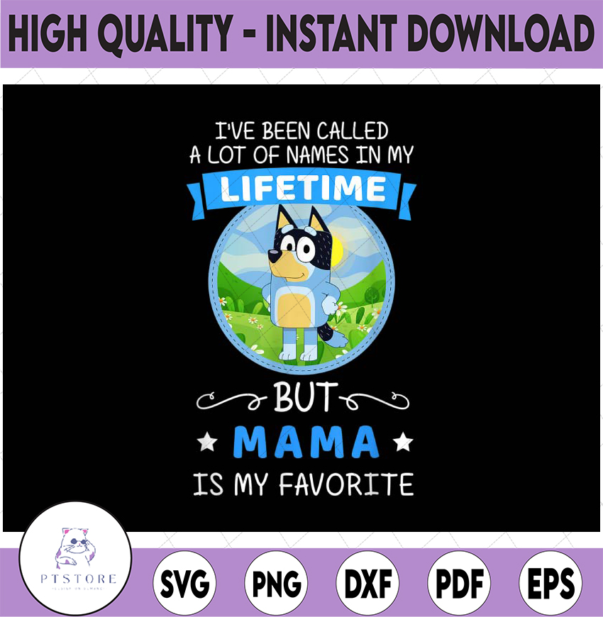 Bluey Mama Called A Lot Of Names In My Lifetime Png, But Mam - Inspire ...