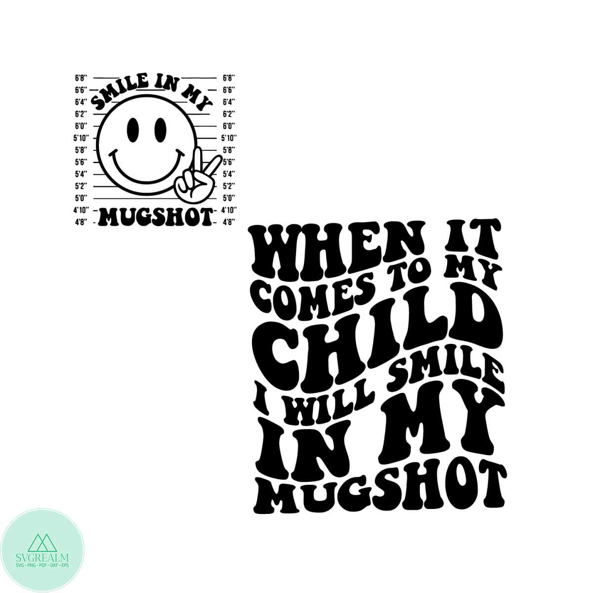 When It Comes To My Child I Will Smile In My Mugshot SVG Smi | Inspire ...