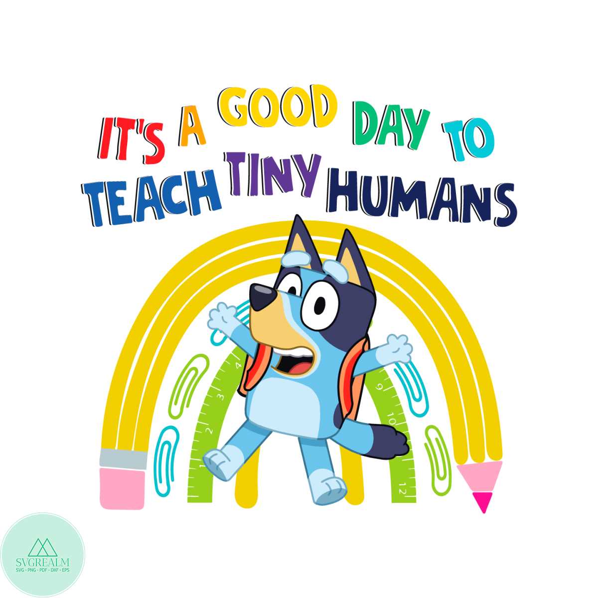 It's A Good Day To Teach Tiny Humans SVG Bluey Teacher SVG C | Inspire Uplift