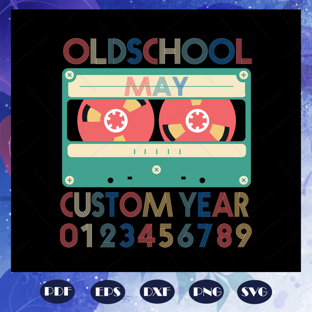 Old School May Custom Year Svg, Birthday Gift, Born In May S - Inspire ...