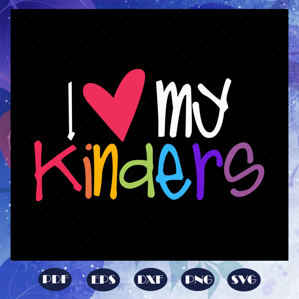 I love my kinders, Kindergarten kids svg, love kindergarten - Inspire ...