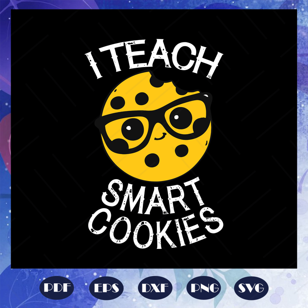 I Teach Smart Cookies Svg, Teacher Gift Svg, Teacher Life Sv | Inspire ...