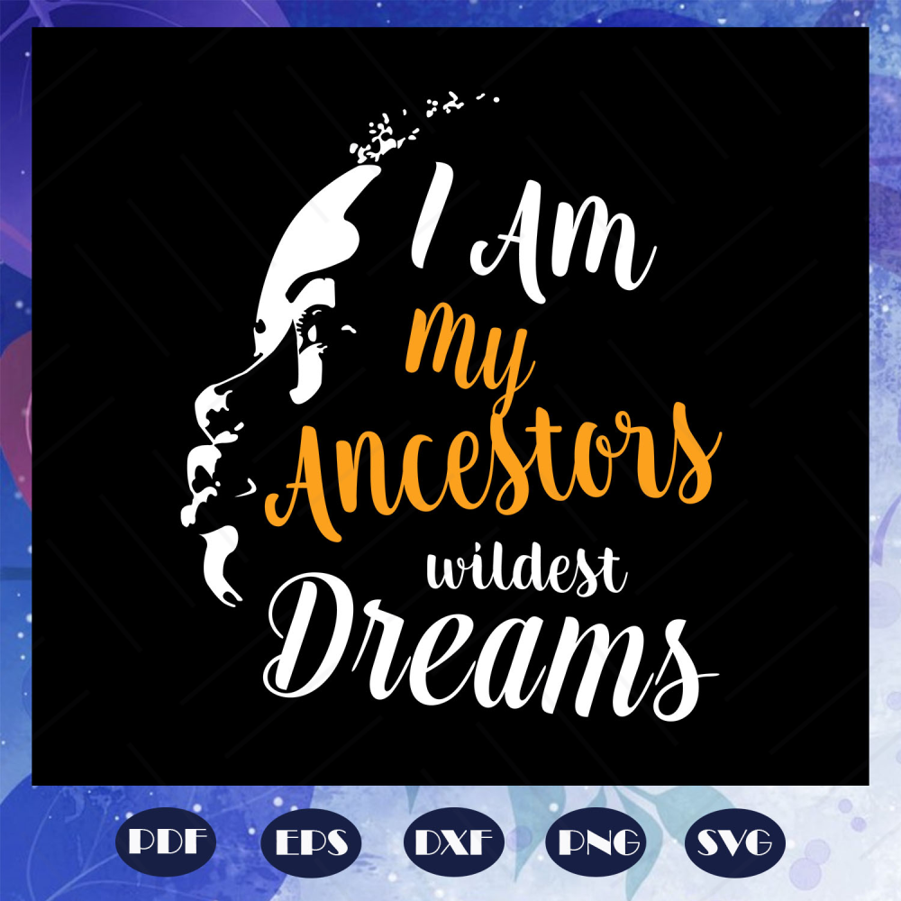 I am my ancestors wildest dreams, teacher queen svg, history | Inspire ...