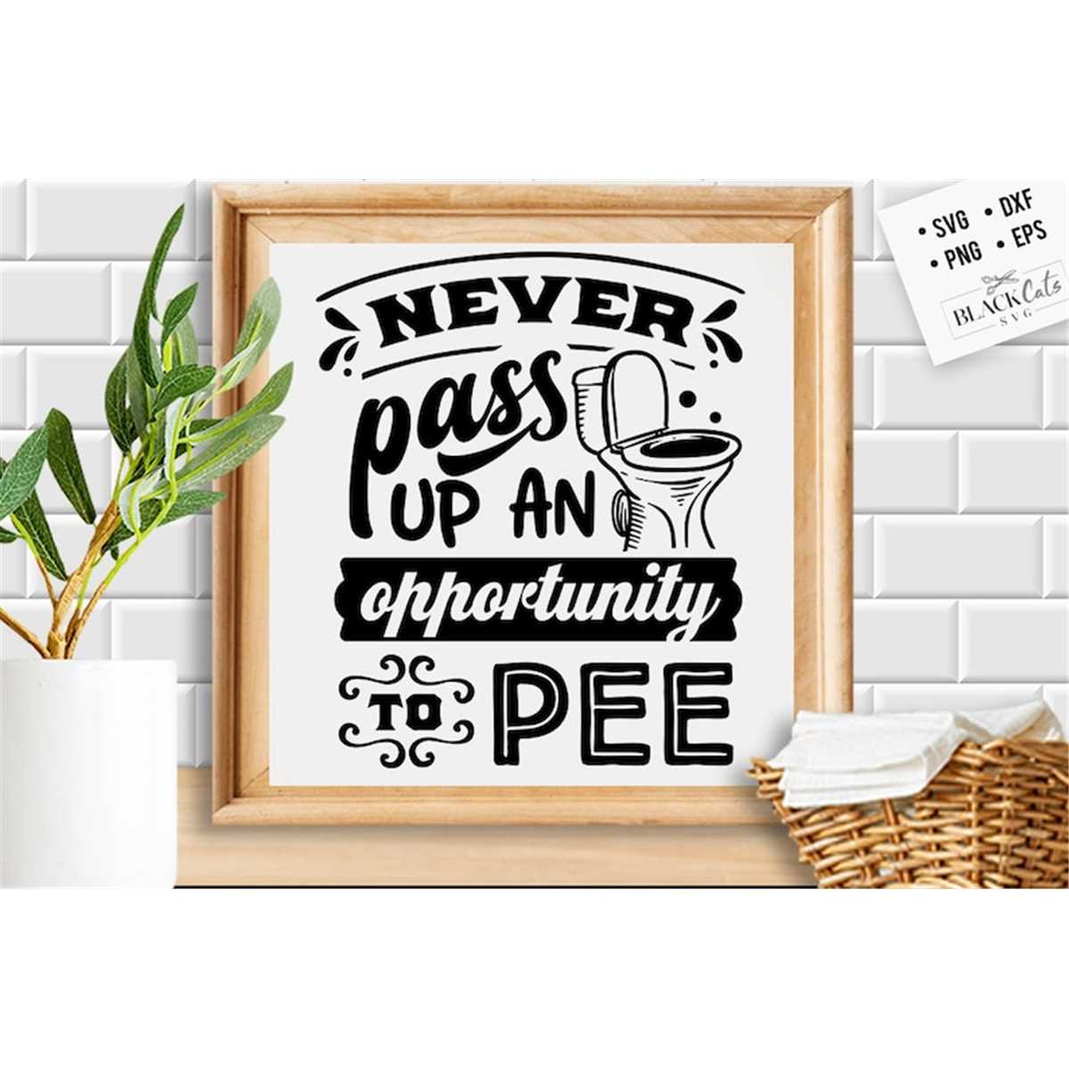 Never pass up an opportunity to pee svg, Bathroom SVG, Bath | Inspire ...