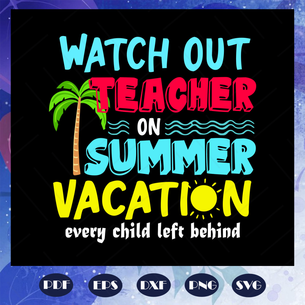 Watch out teacher on summer vacation, teacher svg, teacher g - Inspire ...