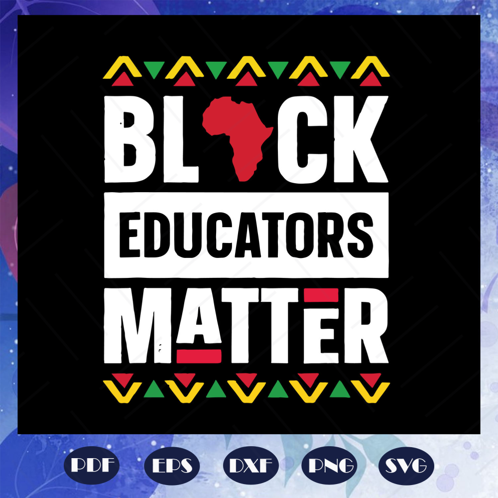 Black Educators Matter Svg, History Month Svg, Africa Teache | Inspire ...