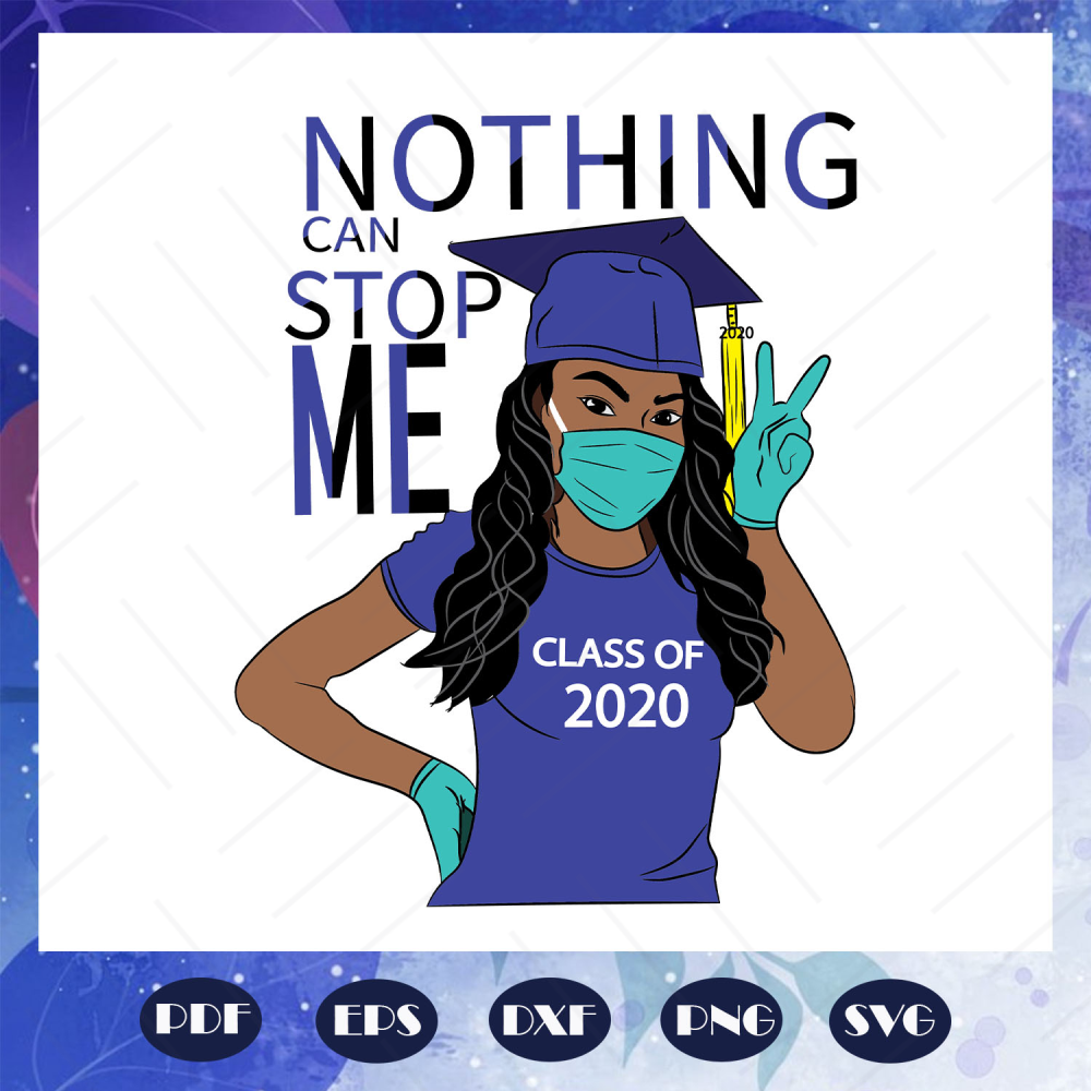 Class Of 2020 Svg, Nothing Can Stop Me Svg, Senior Svg, Seni | Inspire ...
