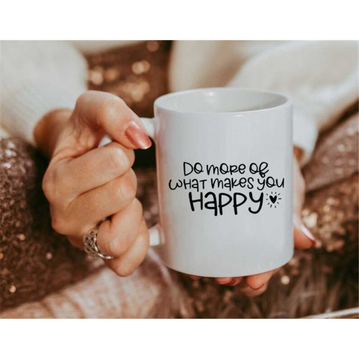 Do More Of What Makes You Happy Mug, Motivational mug, inspi | Inspire ...