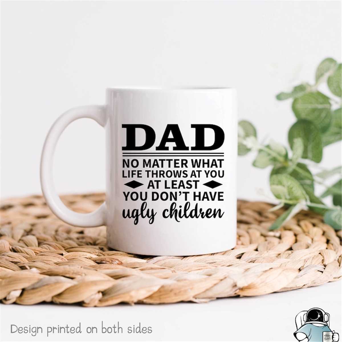 Dad At You At Least You Don't Have Ugly Children, Funny Coff | Inspire ...