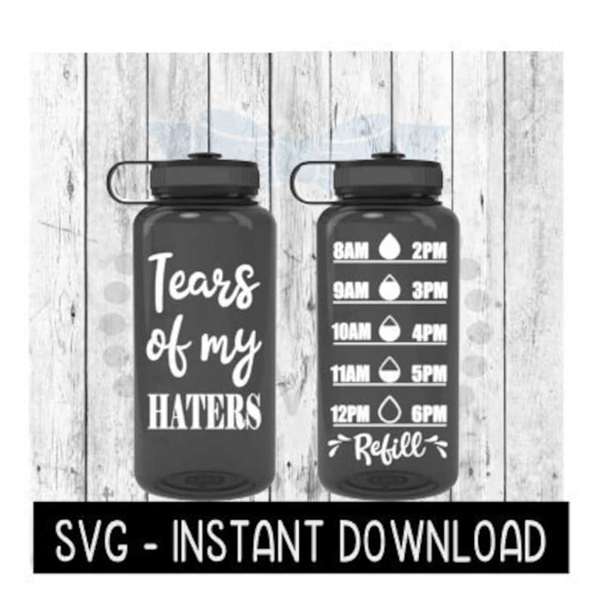 Water Tracker Bottle SVG, Tears Of My Haters Water SVG File, | Inspire ...