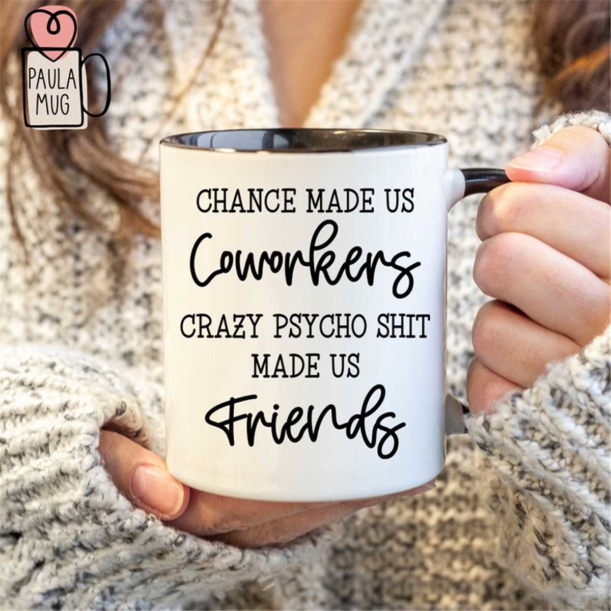 Chance Made Us Coworkers Crazy Psycho Shit Made Us Friends M | Inspire ...