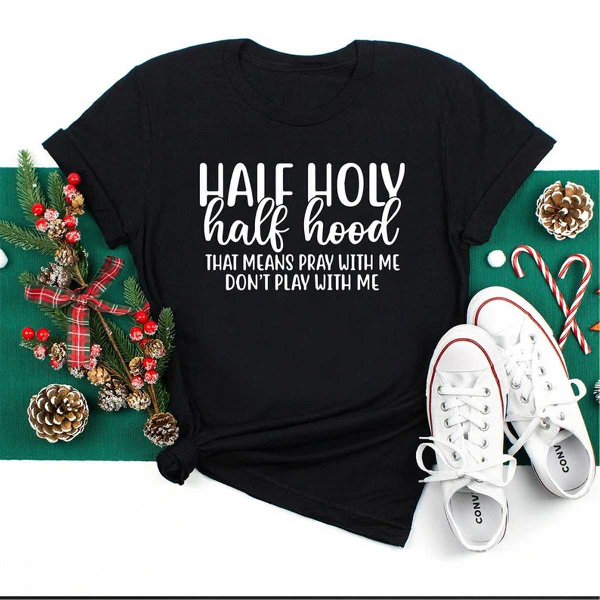 Half Holy Half Hood Shirt, That Means Pray With Me Don't Pla | Inspire ...