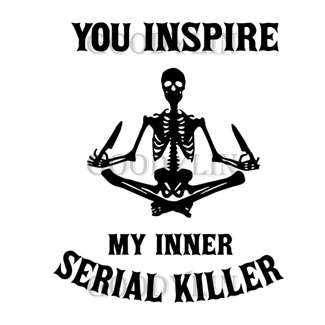 You Inspire My Inner Serial Killer SVG, Skeleton SVG, Hallow - Inspire ...