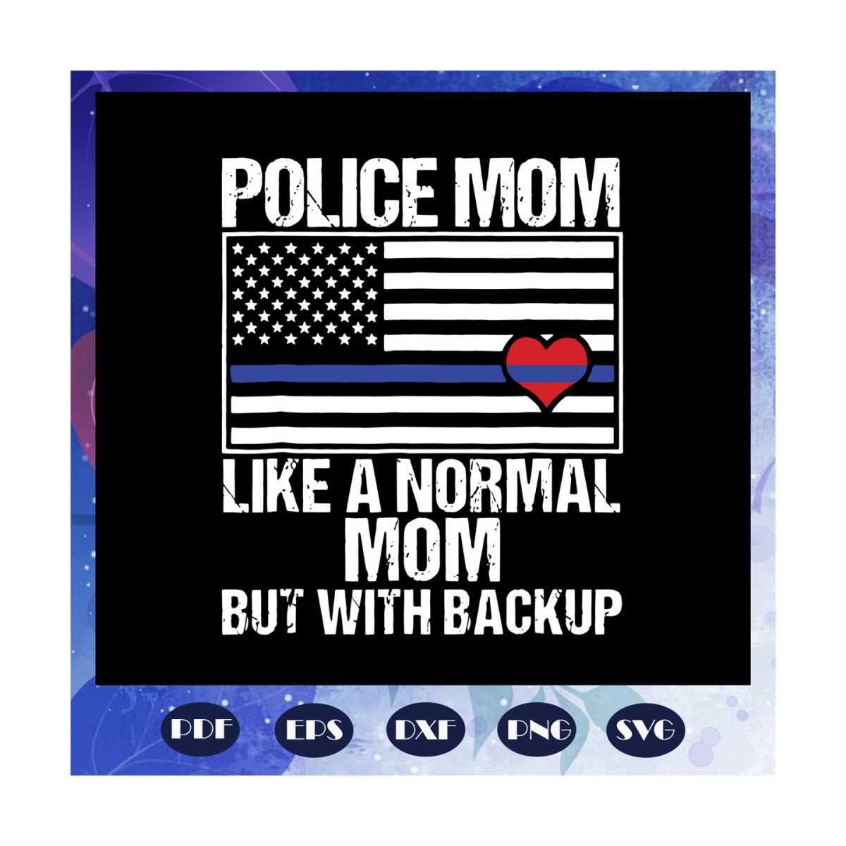 Police Mom Like A Normal Mom But With Backup Svg, Police Mom | Inspire ...