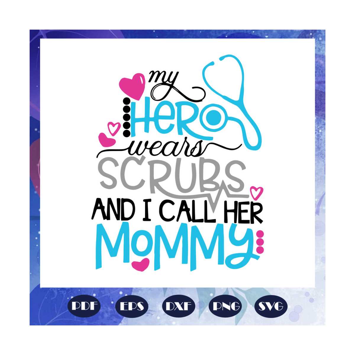 Nurse Svg, My Hero Wear Scrubs Svg, Mommy Svg, Mothers Day S - Inspire ...