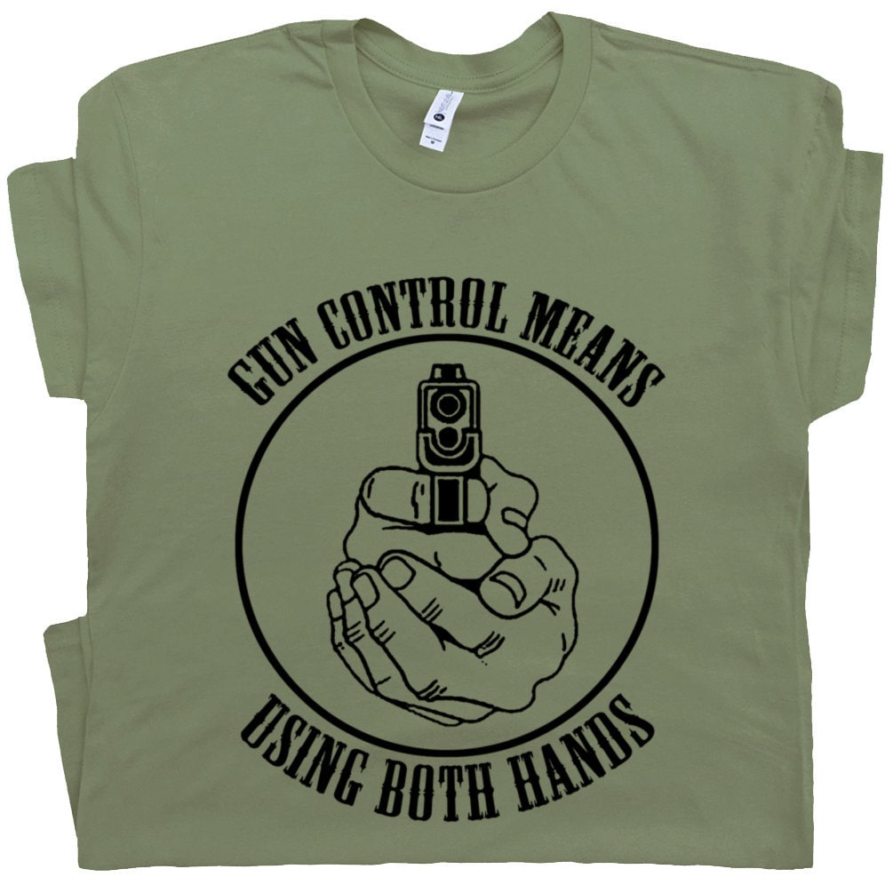 Gun T Shirt Funny Gun Control Means Using Both Hands Tee 2nd | Inspire Uplift