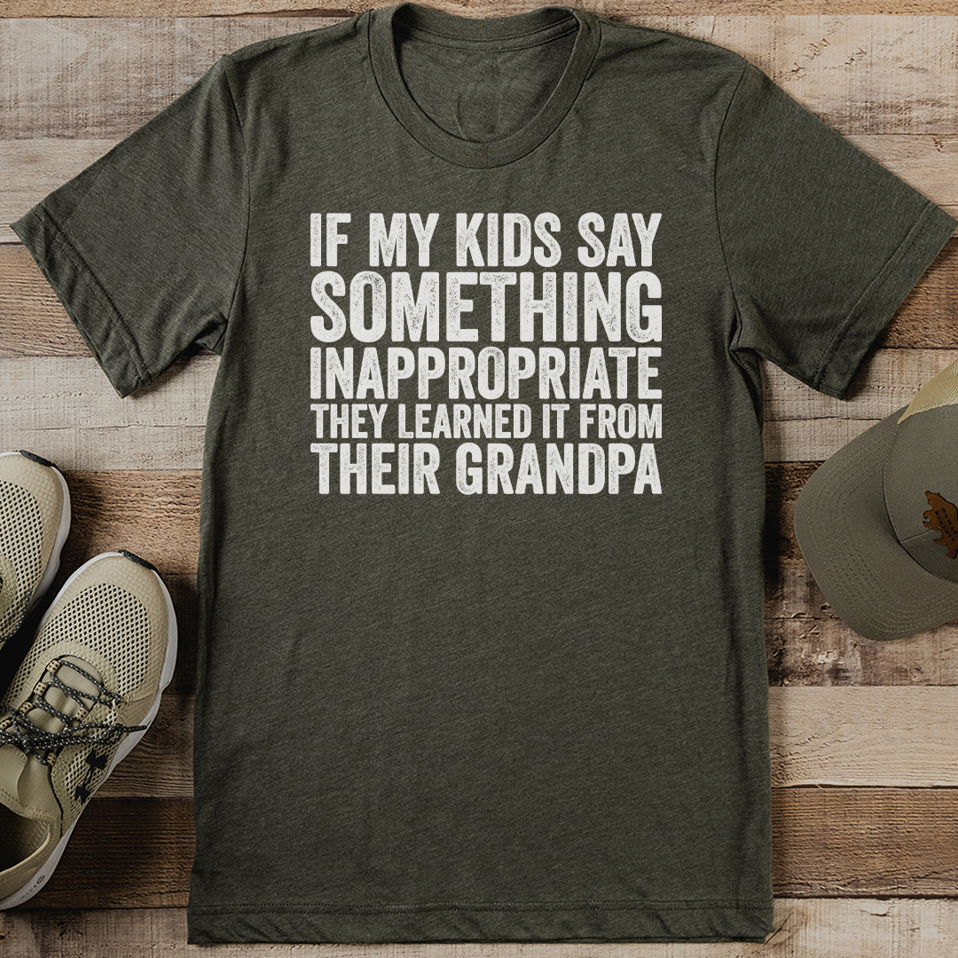 If My Kids Say Something Inappropriate They Learned It Tee | Inspire Uplift