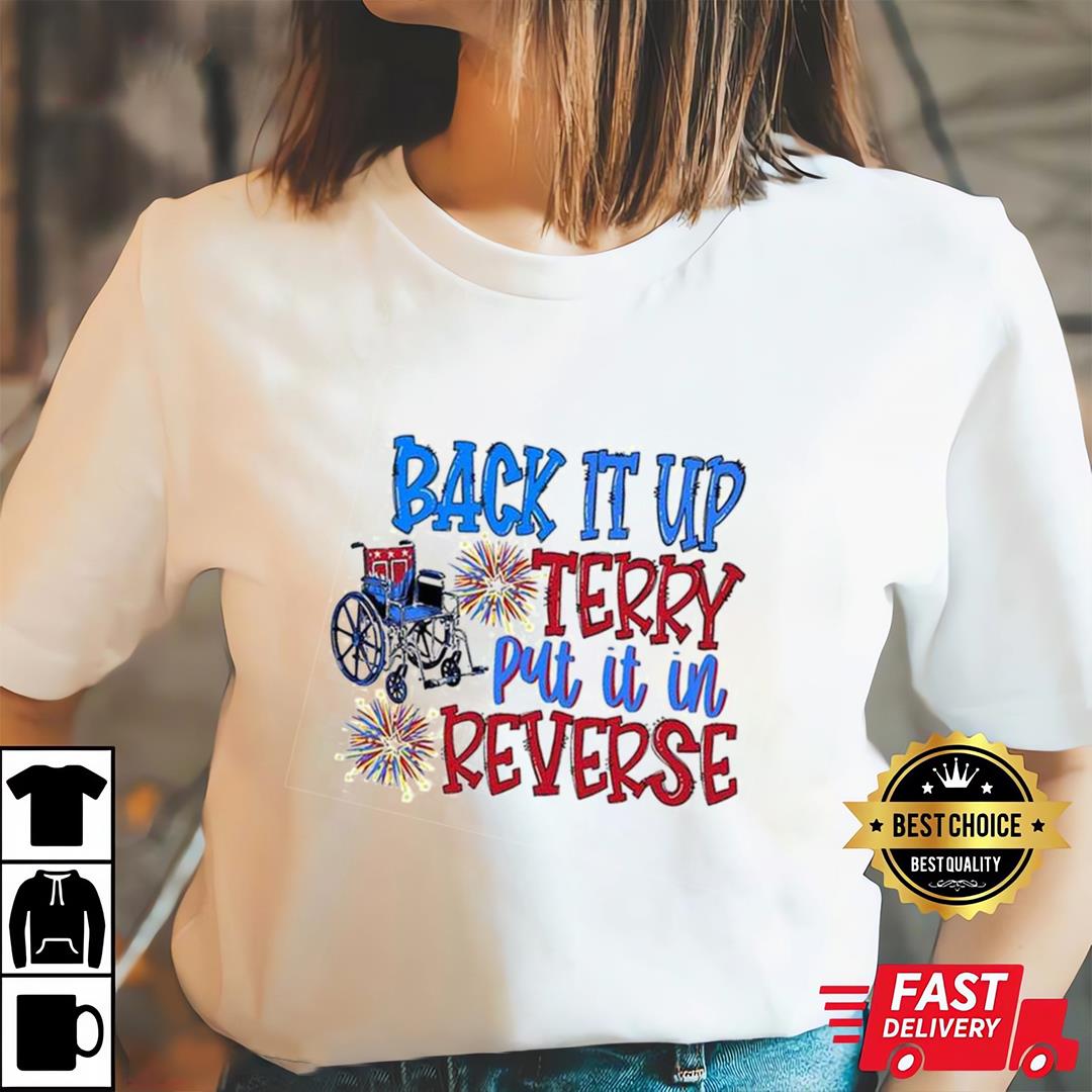 Back Up Terry Put It In Reverse Terry Funny July 4th Shirt, - Inspire ...