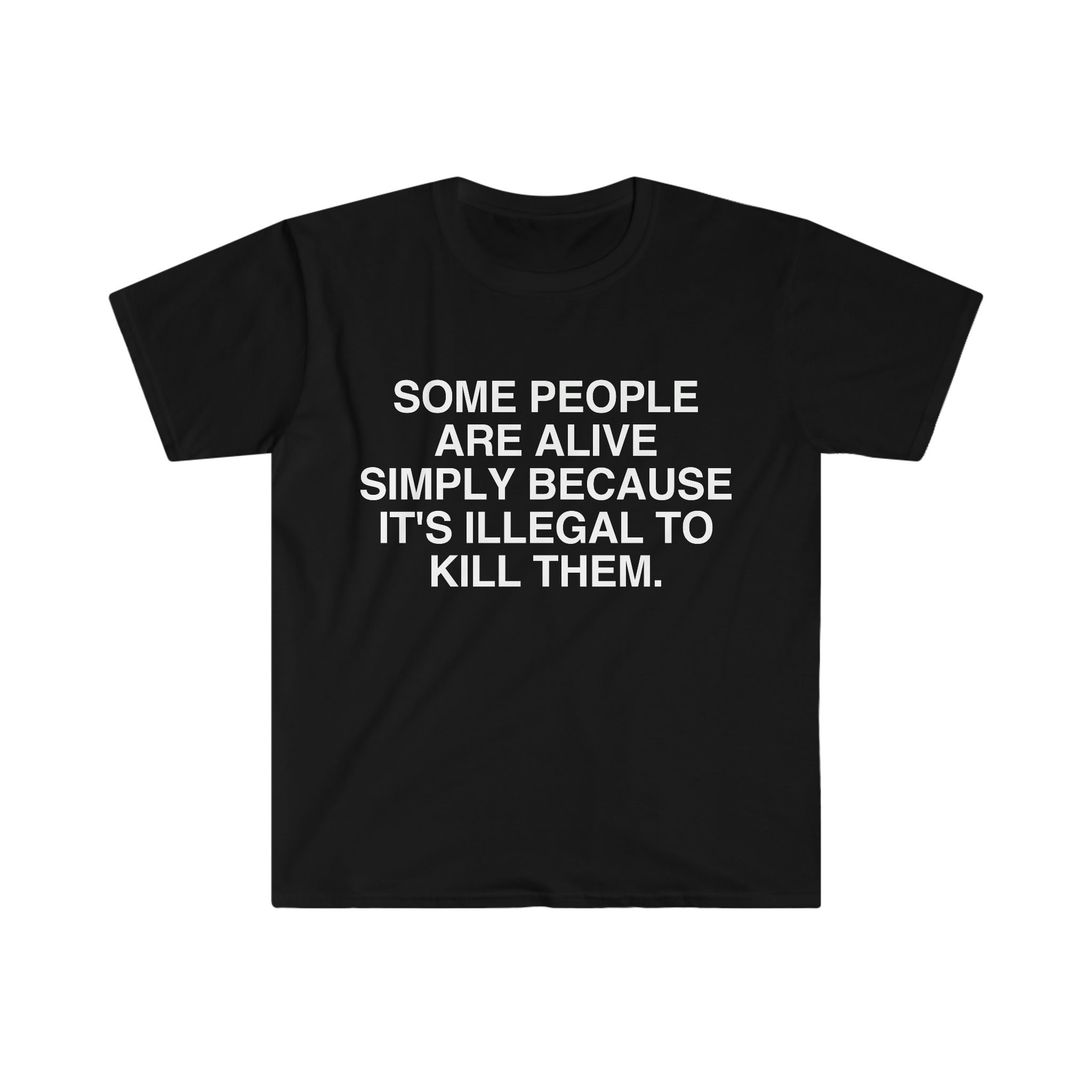 Funny Meme TShirt - Some People Are Alive Simply Because Its | Inspire ...