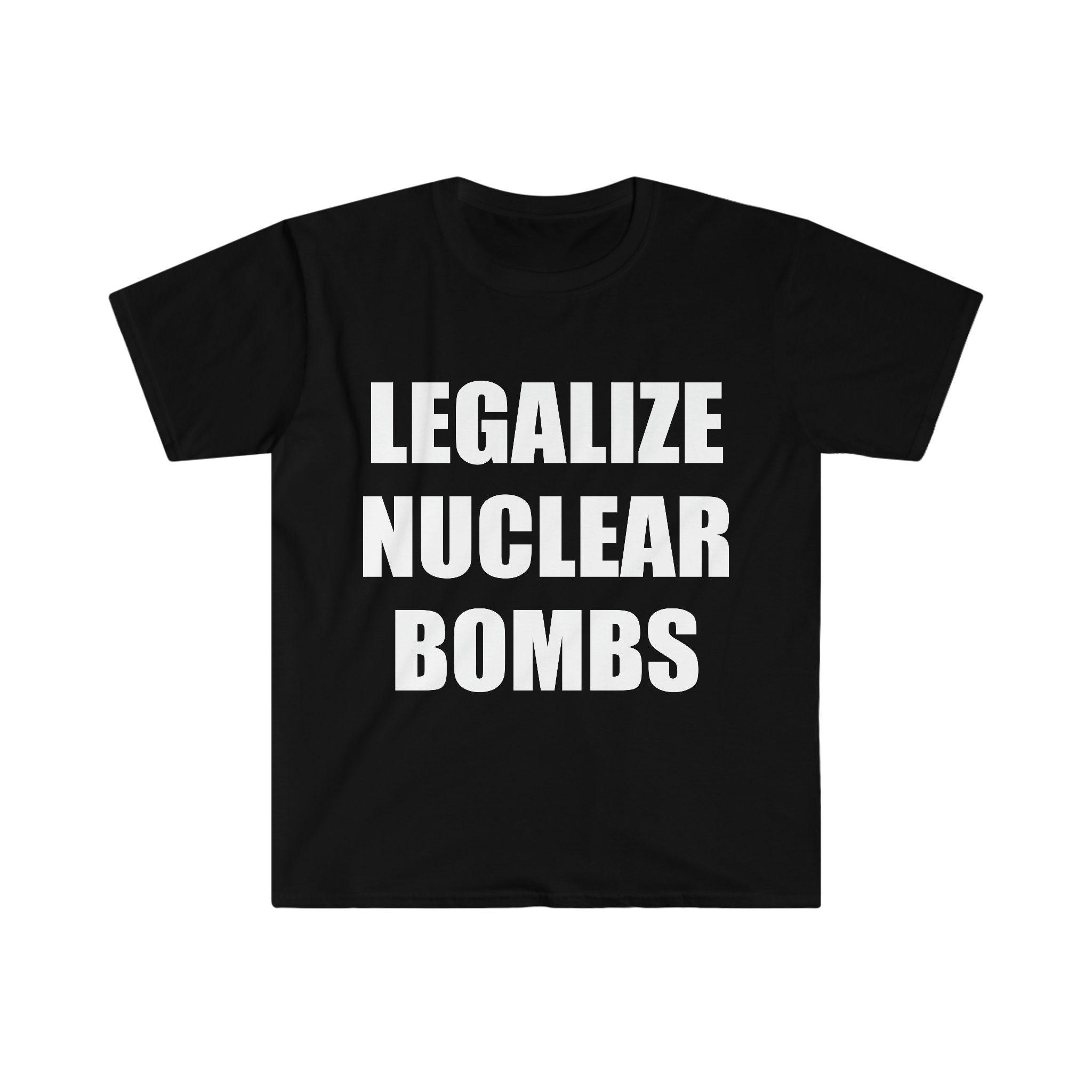 Funny Meme TShirt, LEGALIZE NUCLEAR BOMBS Nuked Joeyy Joke T | Inspire ...