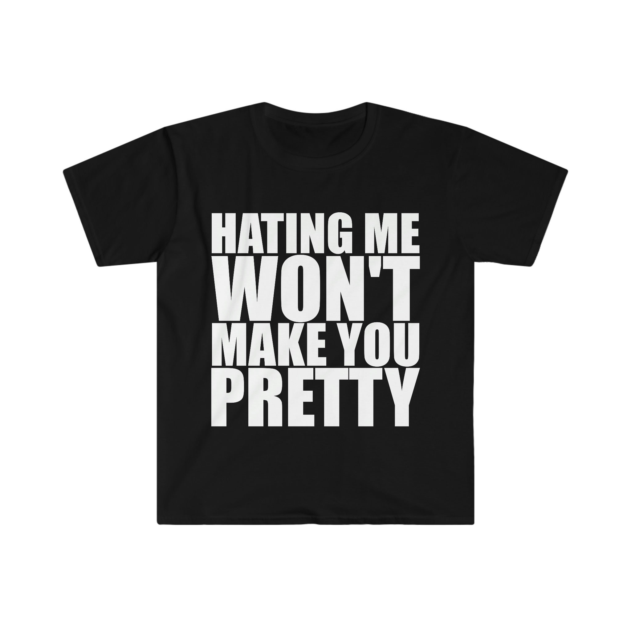 Hating Me WONT Make You Pretty Funny Sarcastic Meme T Shirt | Inspire ...