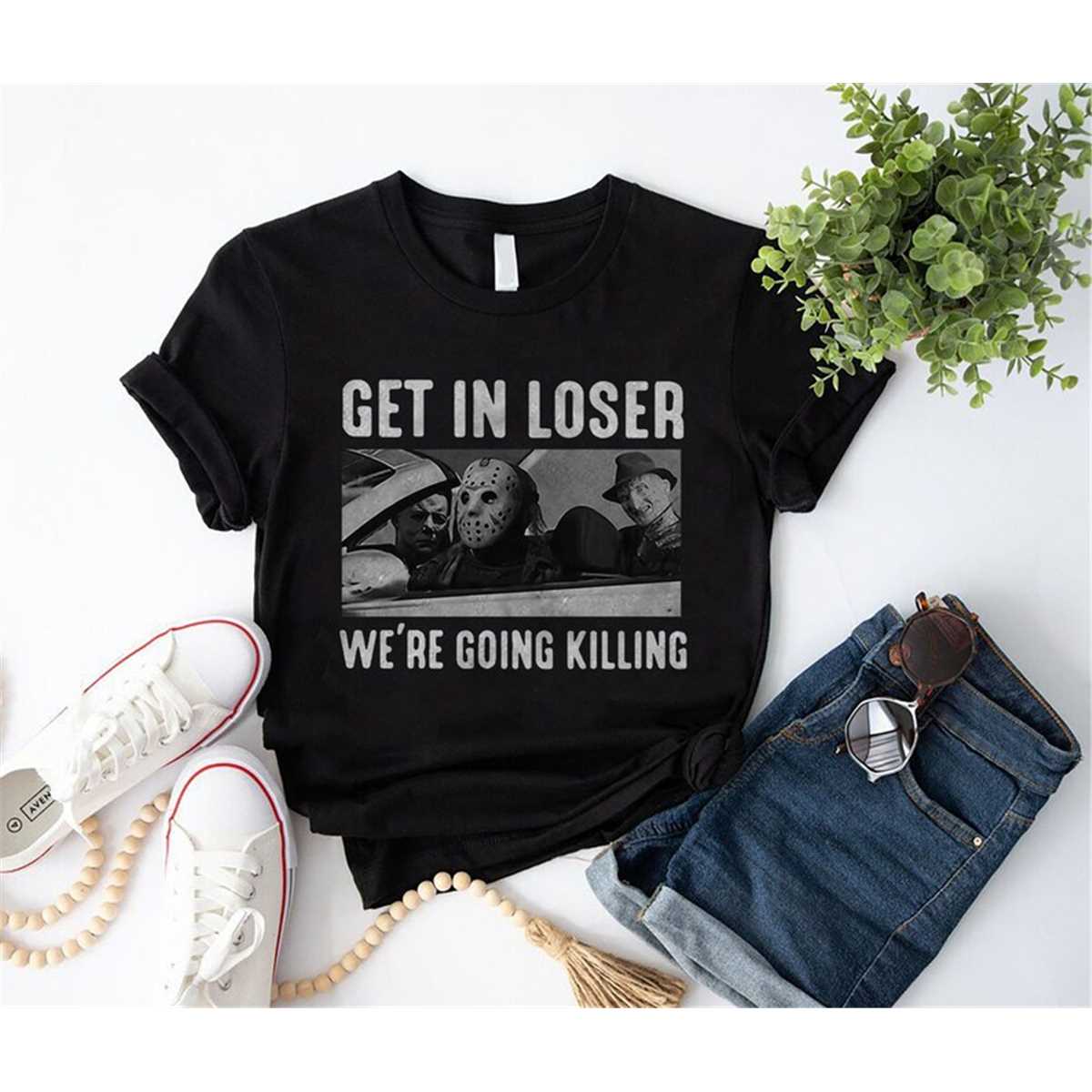 Get In Loser We're Going Killing T-Shirt, Freddy Krueger Shi | Inspire ...
