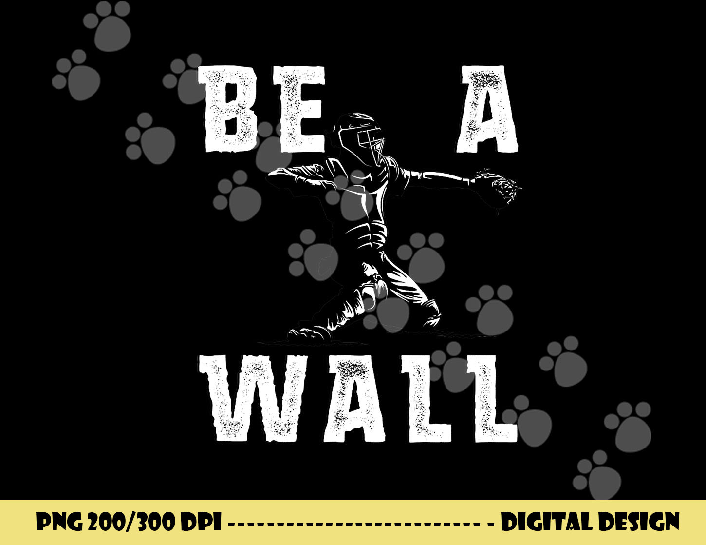 Be A Wall Baseball Catchers Themed png, sublimation copy | Inspire Uplift