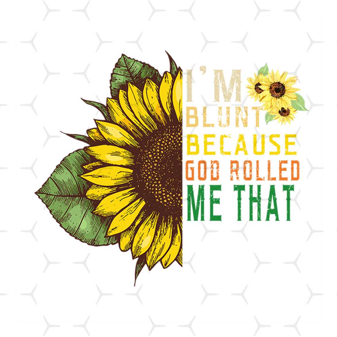 Im Blunt Because God Rolled Me That Way Sunflower Svg, Flowe | Inspire ...