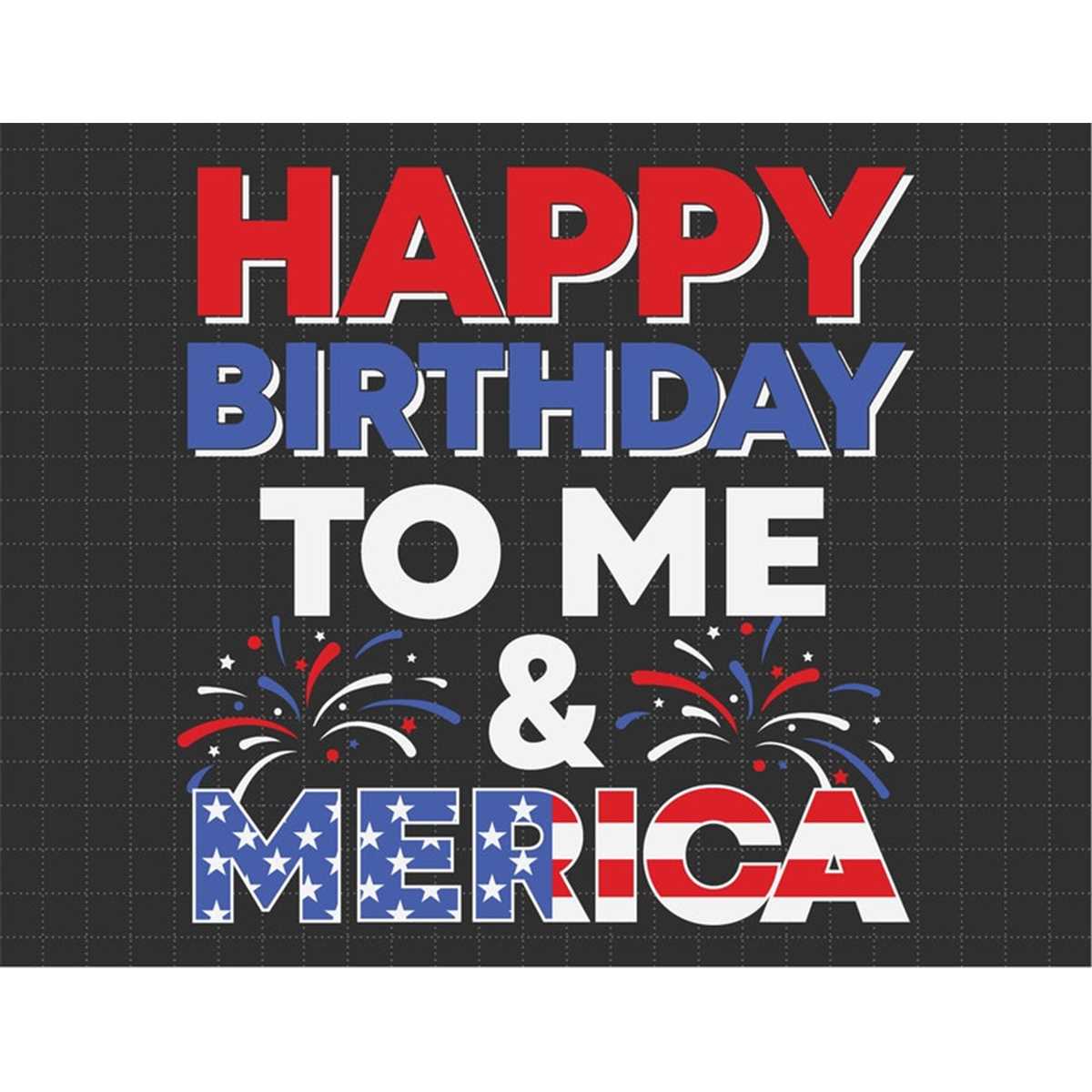 Happy Birthday To Me n Merica Independence Day 4th of July, | Inspire ...