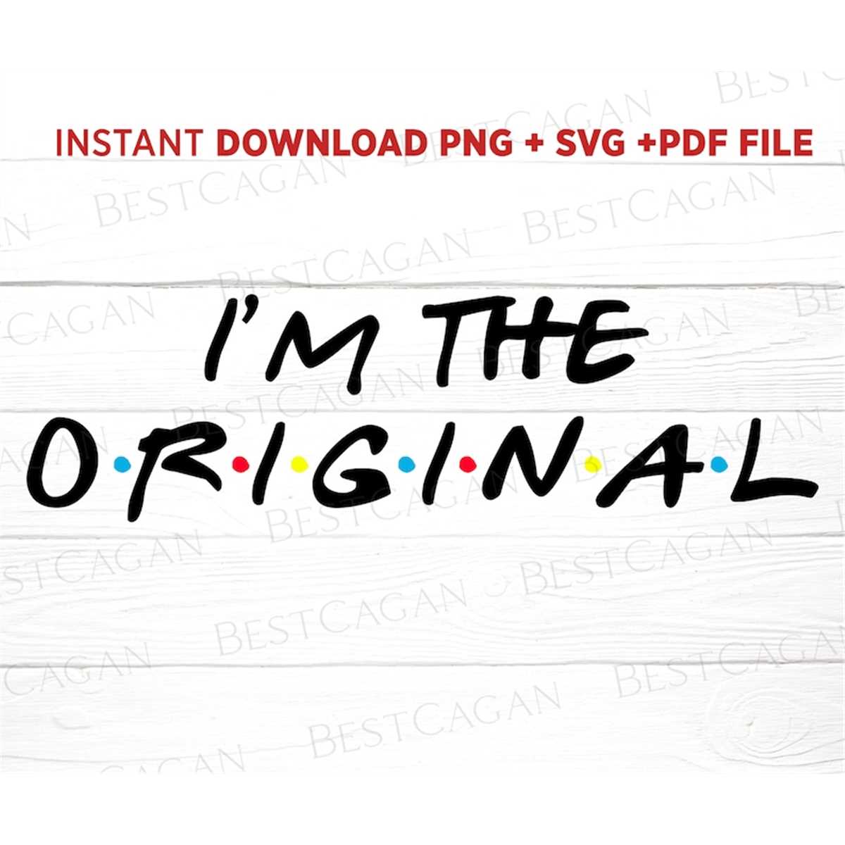 I'm The Original Svg File, Png Cool File, Digital Friends Sv | Inspire ...