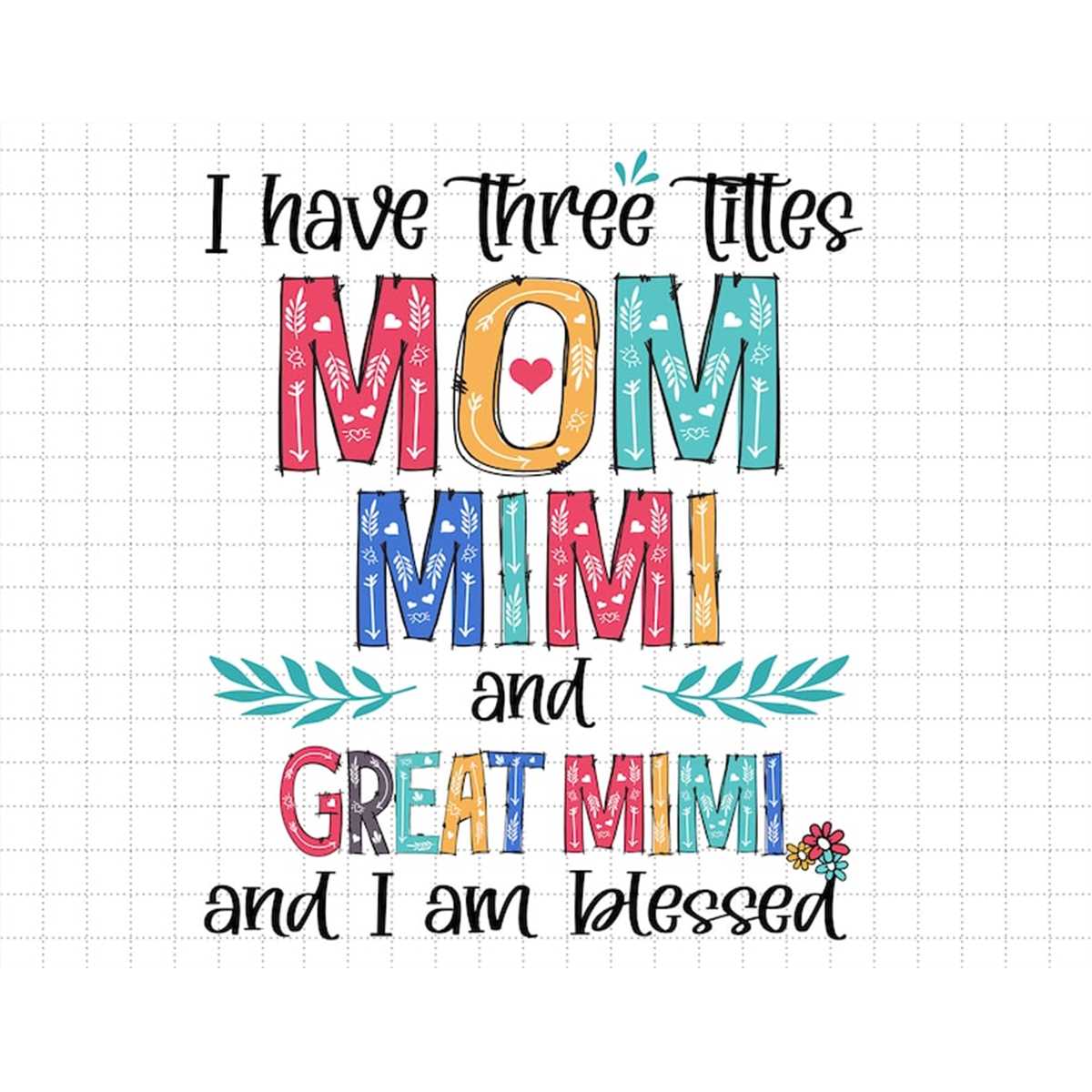 I Have Three Titles Mom Mimi And Great Mimi And I Am Blessed - Inspire ...