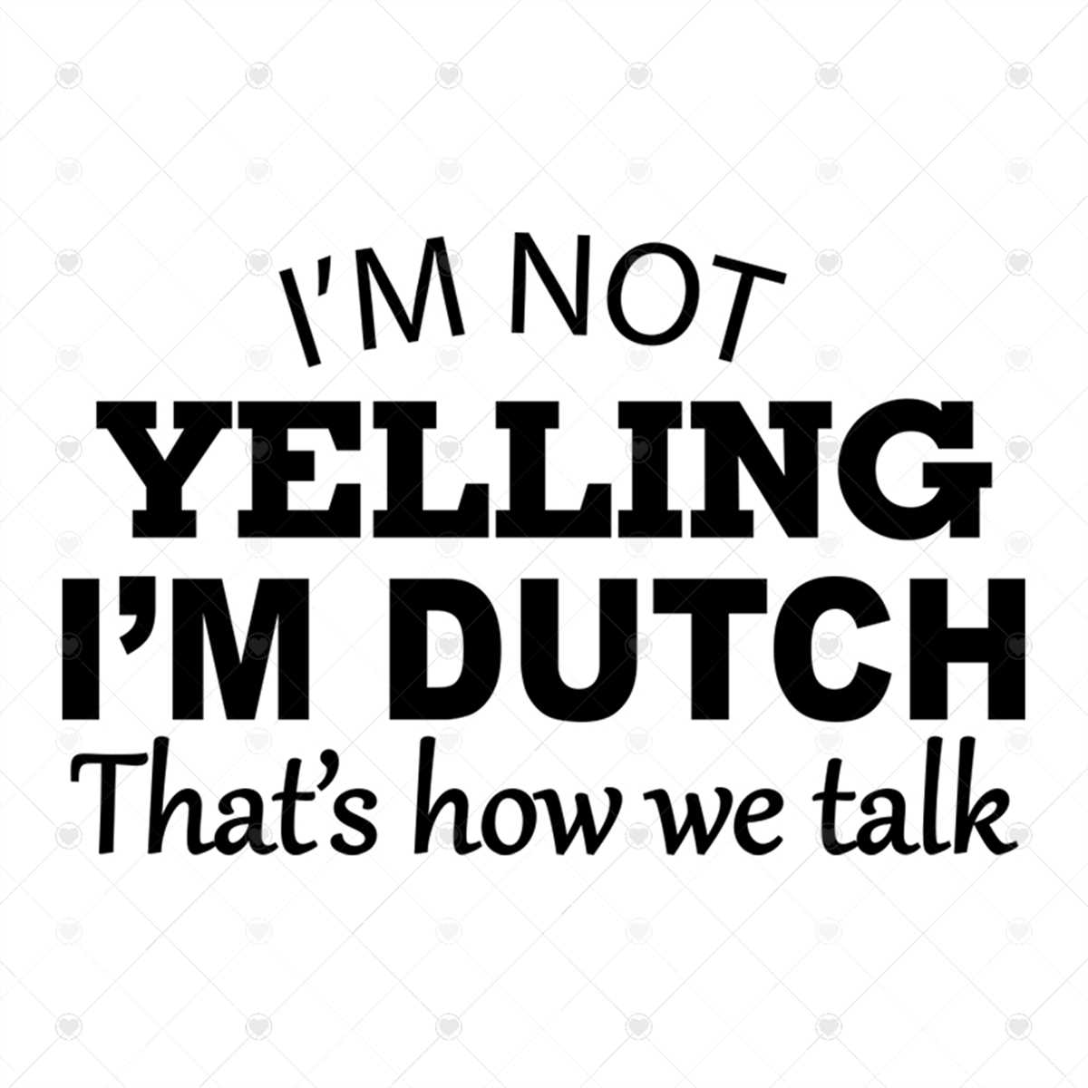 I'm Not Yelling I'm dutch That's How We Talk,svg Png, Dxf, E - Inspire ...