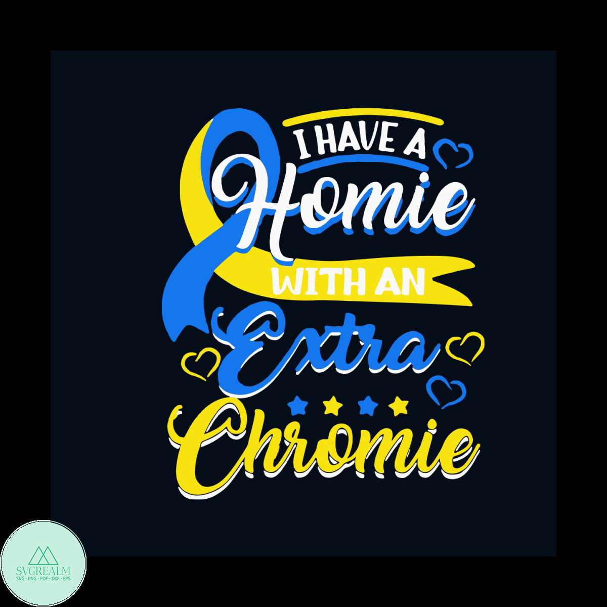 I Have A Homie With An Extra Chromie Svg, Down Syndrome Svg, | Inspire ...