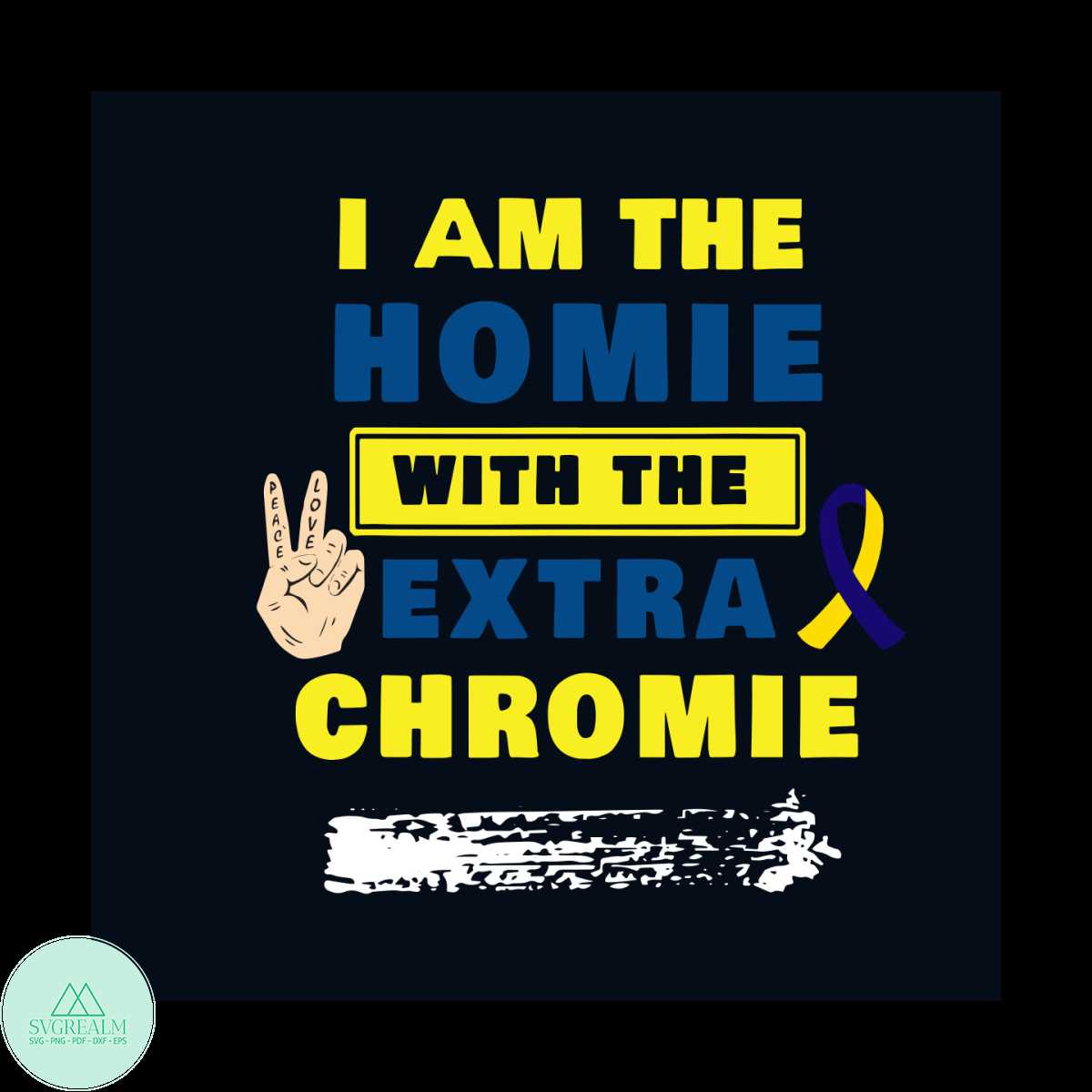 I Am The Homie With The Extra Chromie Svg, Down Syndrome Awa | Inspire ...