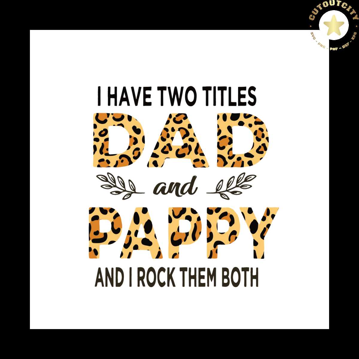 I Have Two Titles Dad And Pappy Leopard Svg, Fathers Day Svg | Inspire ...