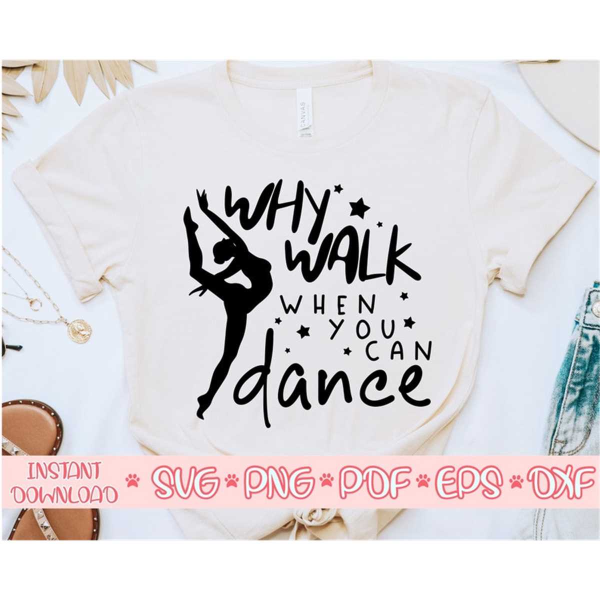 Why Walk When You Can Dance svg, Dance Girl svg, Dancer shir | Inspire ...