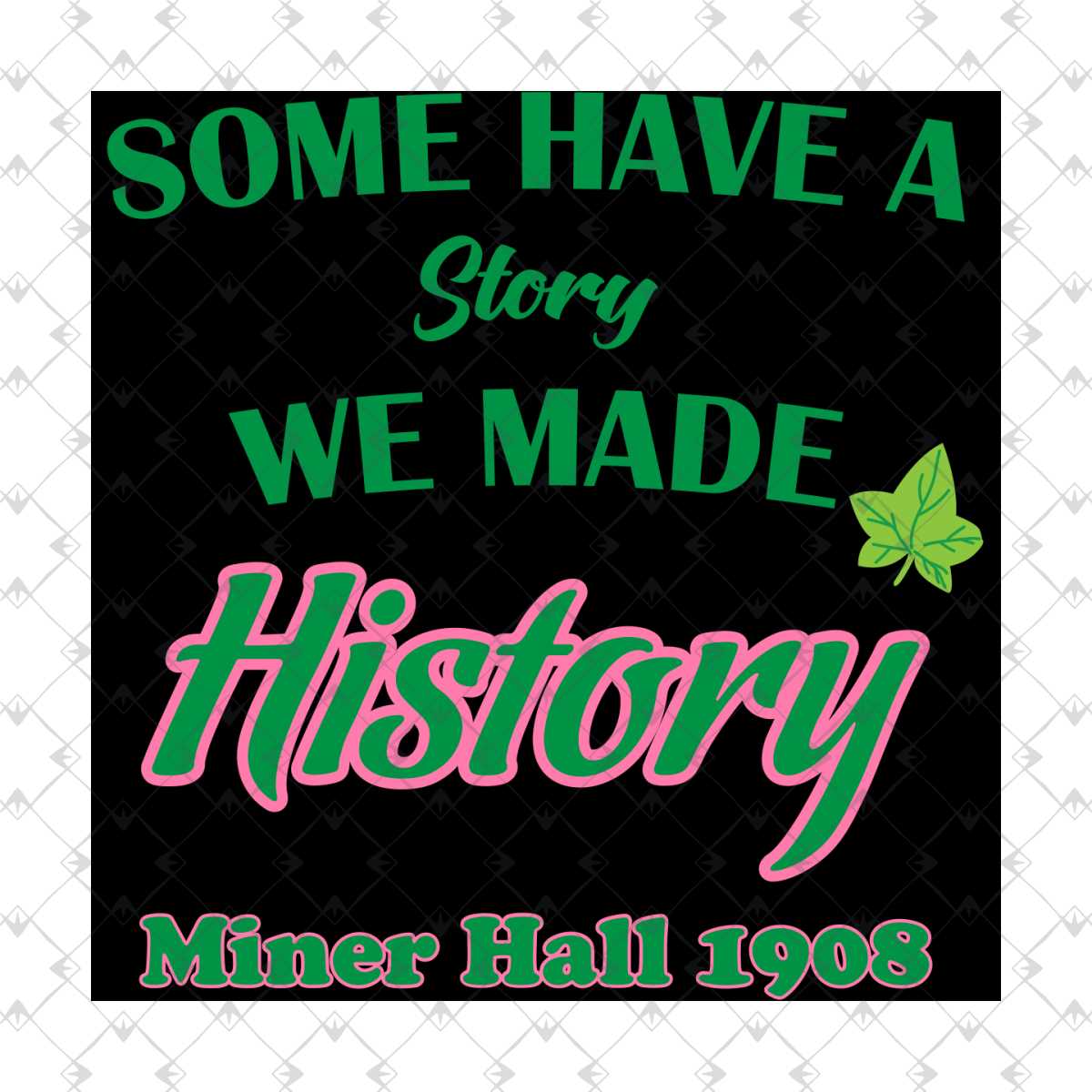 Some Have A Story We Made History Miner Hall 1908 Svg,Aka Gi | Inspire ...