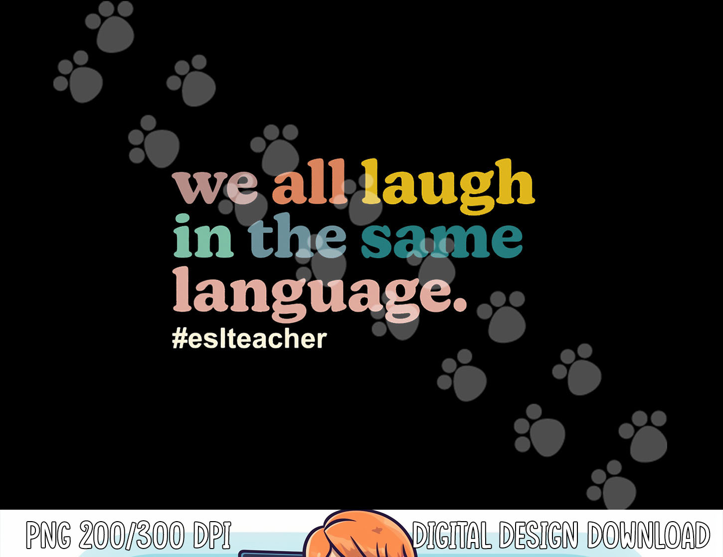 ESL Teacher We All Laugh in the Same Language. Colorful png | Inspire ...