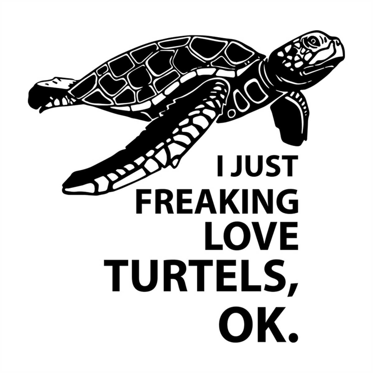 I just love freaking love turtles, Ok, turtle lover, gift fo | Inspire ...