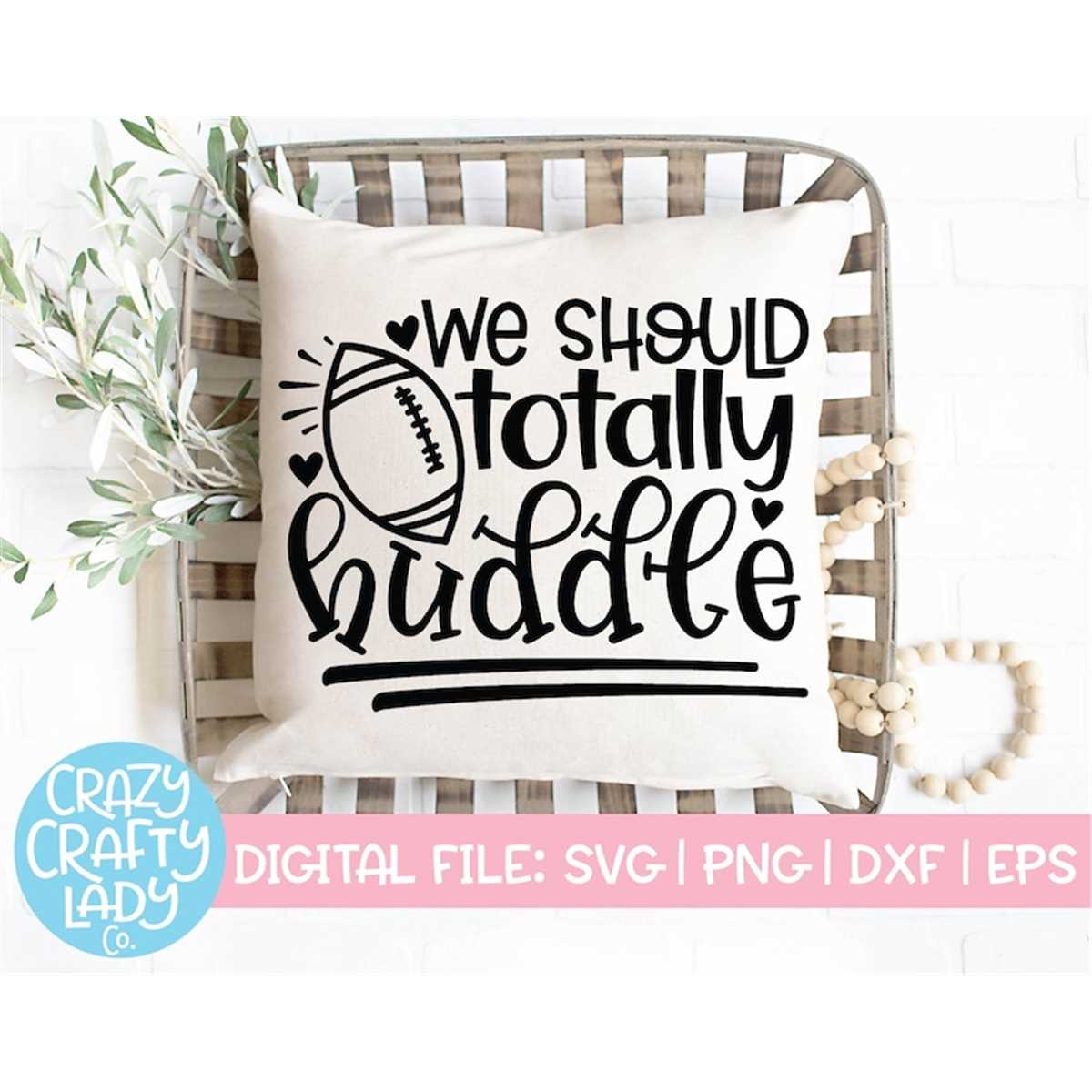 We Should Totally Huddle SVG, Football Cut File, Funny Sport | Inspire ...