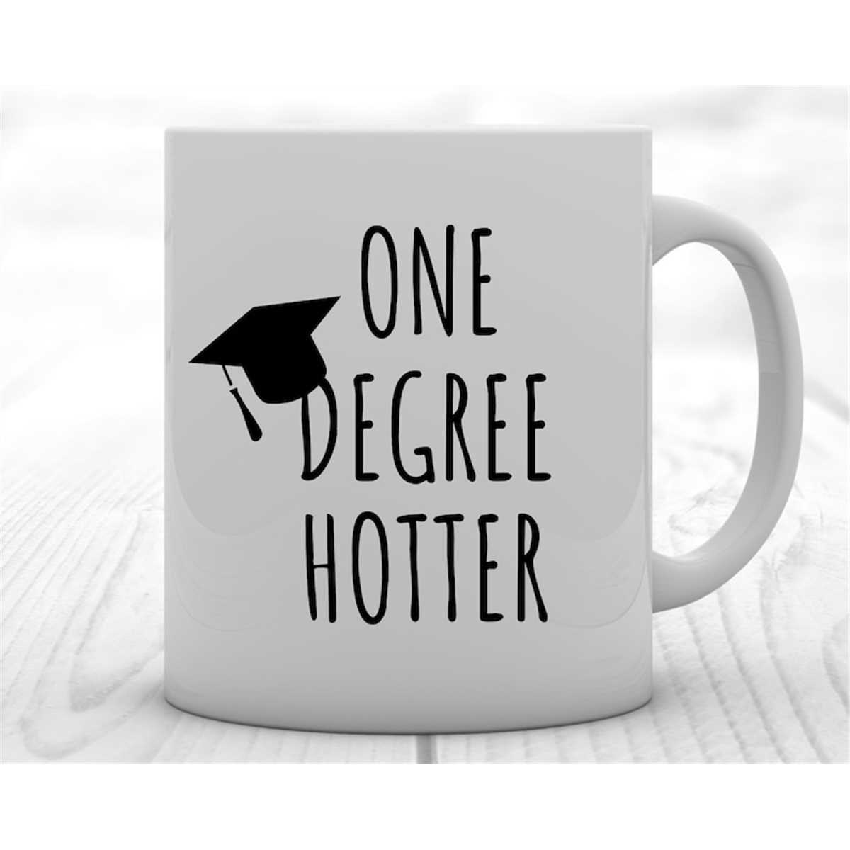 Graduation Mug, Graduation Gift, One Degree Hotter, PHD Grad - Inspire ...