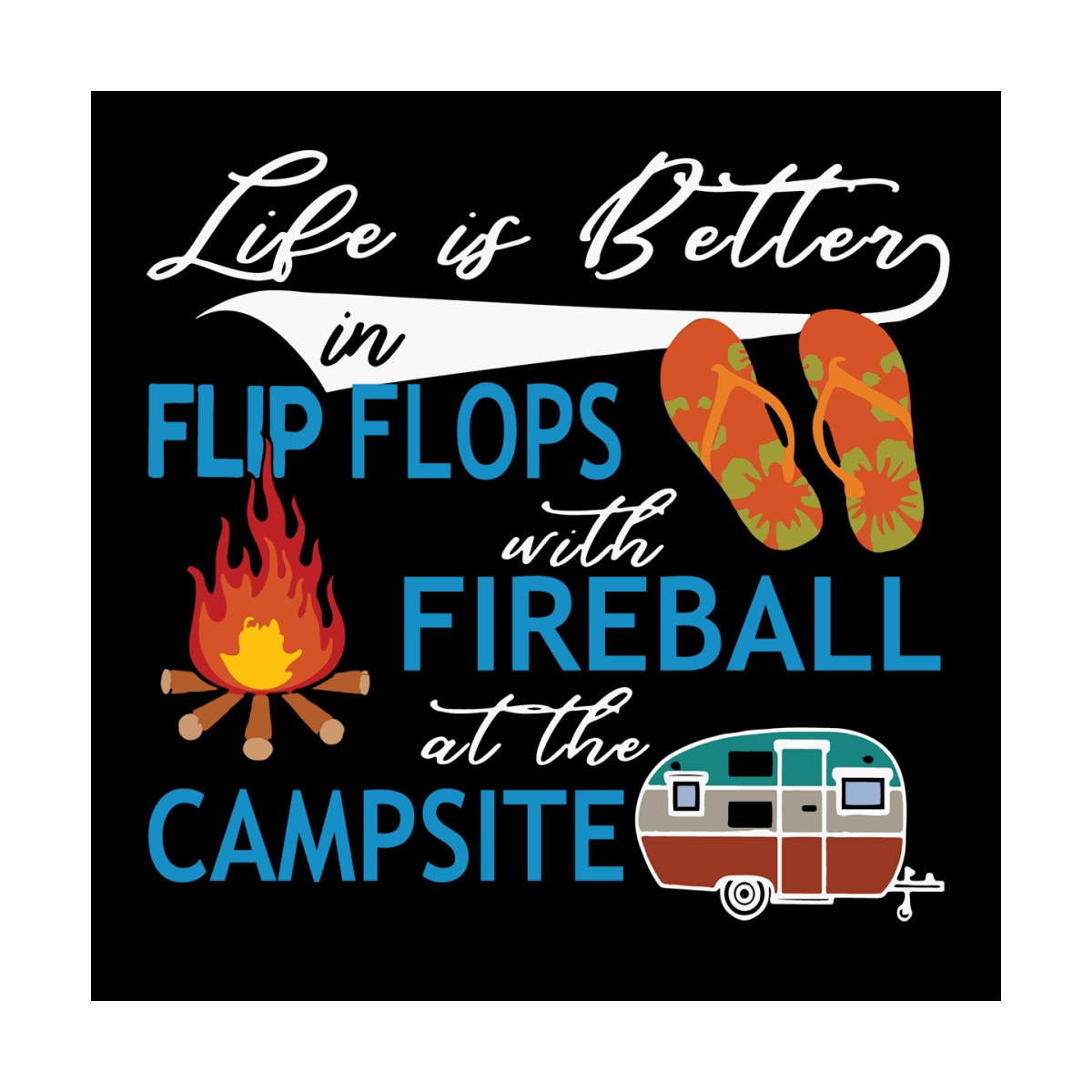 Life Is Better In Flip Flops With Fireball At The Campsite S | Inspire ...
