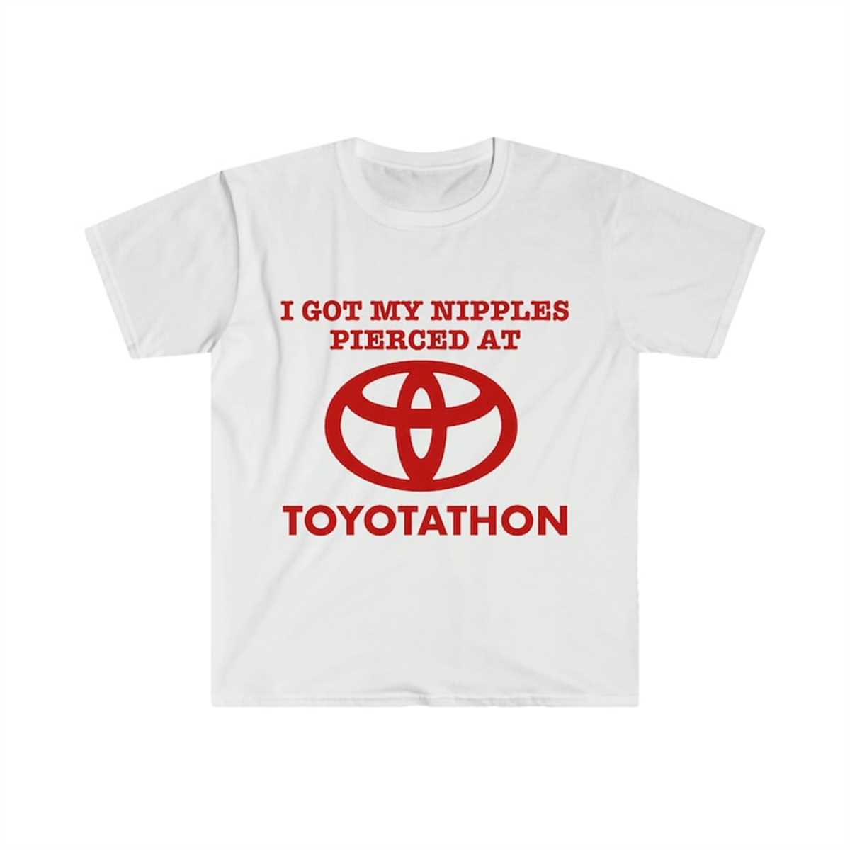 I Got My Nipples Pierced at TOYOTATHON Funny Meme T Shirt | Inspire Uplift