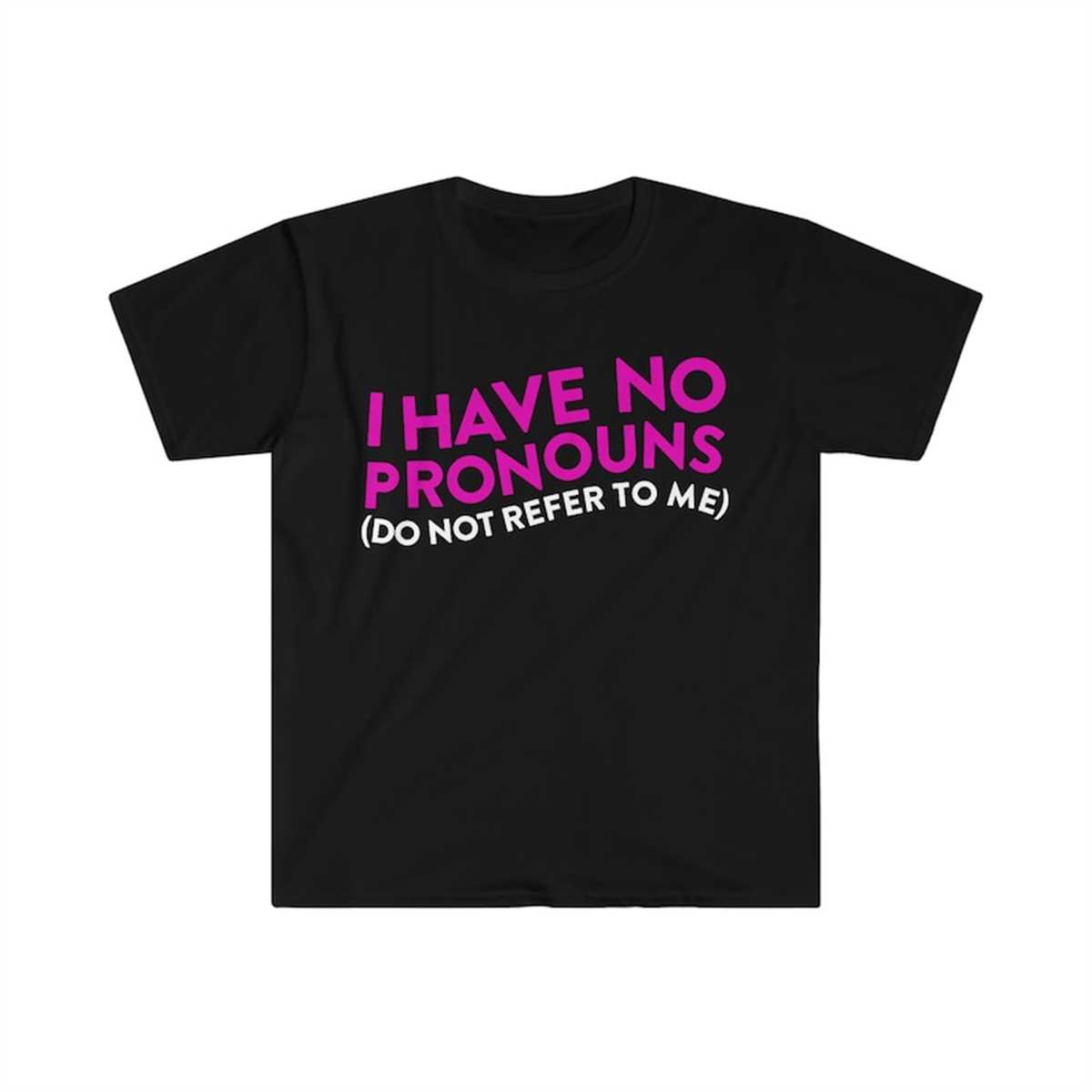 I Have No Pronouns (Do Not Refer to Me) Funny Meme T Shirt | Inspire Uplift