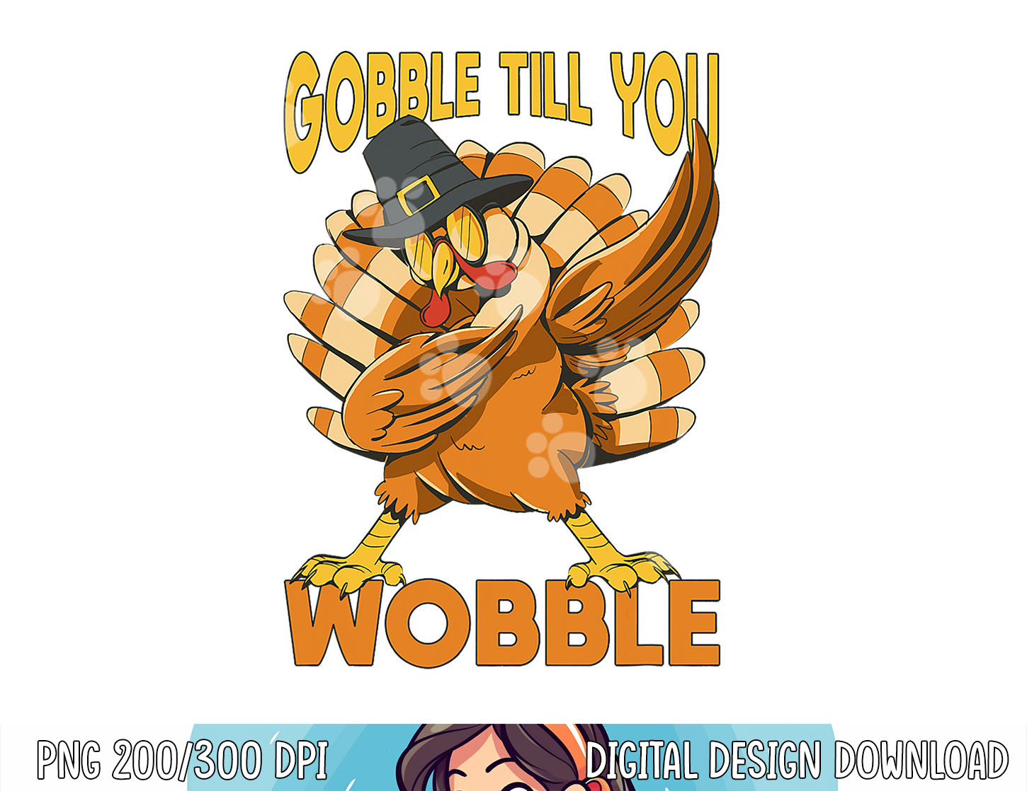 Gobble Till You Wobble Turkey png, sublimation copy | Inspire Uplift