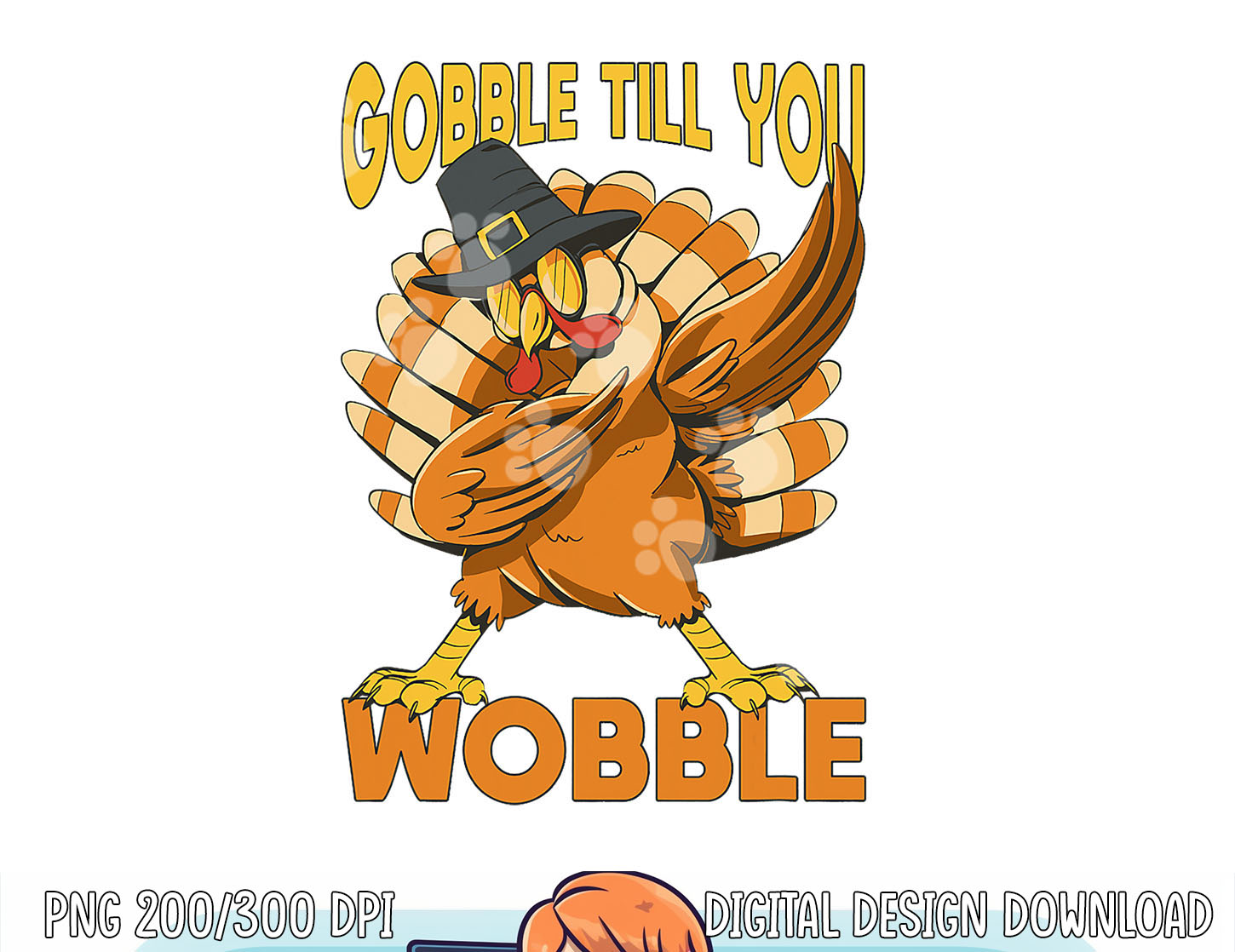 Gobble Till You Wobble Turkey png, sublimation copy | Inspire Uplift