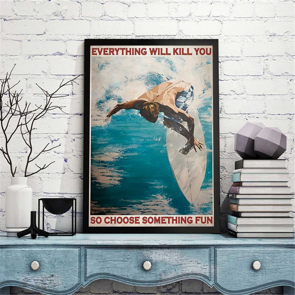 Everything Will Kill You So Choose Something Fun Poster, Man | Inspire ...