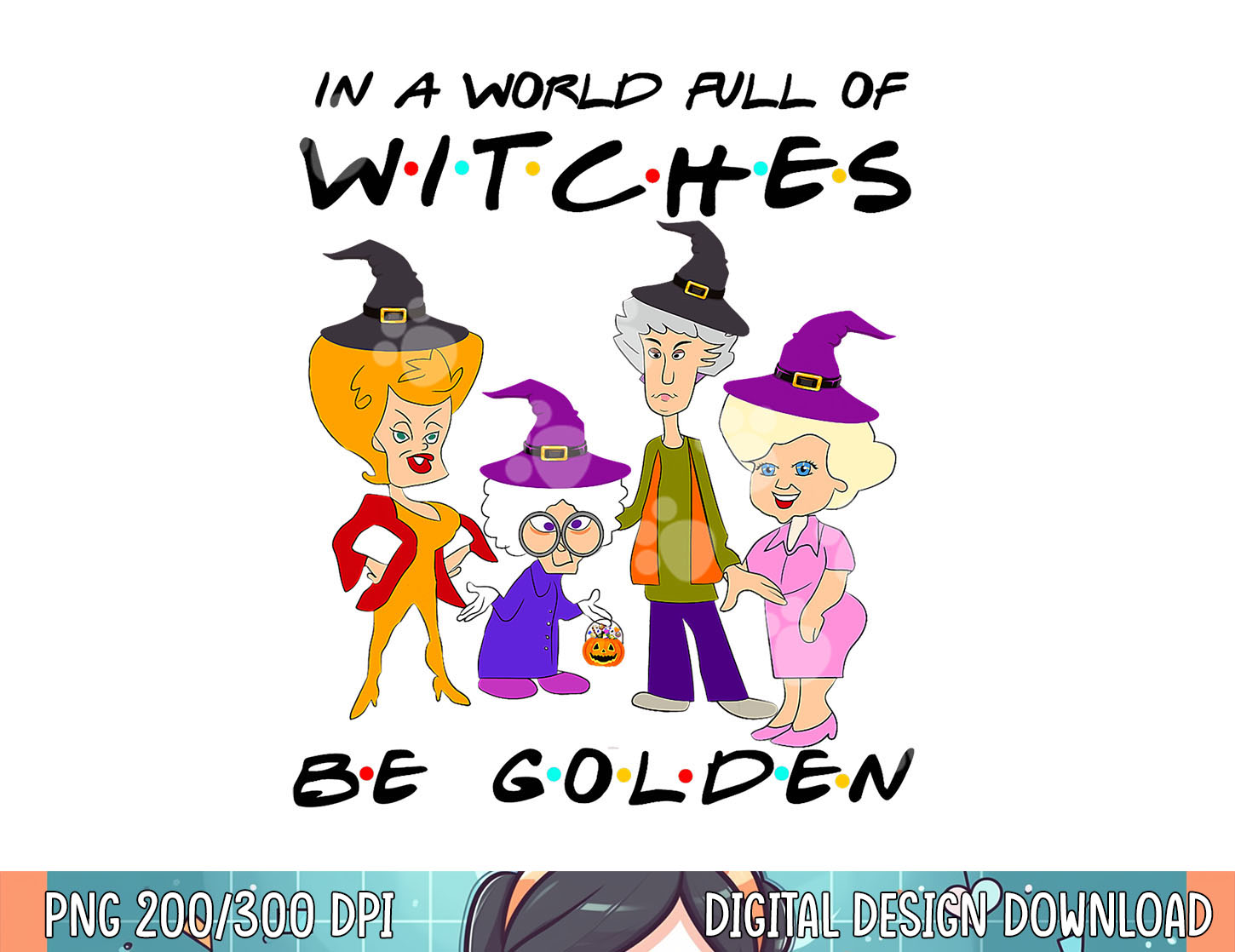 In A World Full Of Witches Be Golden Family And Friends png, - Inspire ...